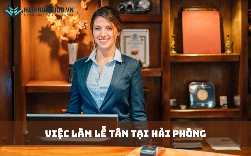Tuyển dụng việc làm Lễ tân tại Hải Phòng lương hấp dẫn